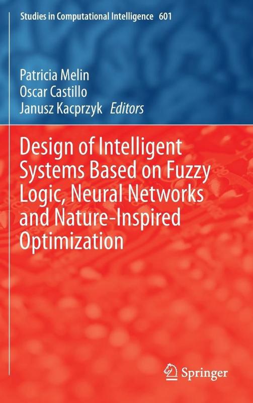 Design of Intelligent Systems Based on Fuzzy Logic, Neural Networks and Nature-Inspired ...