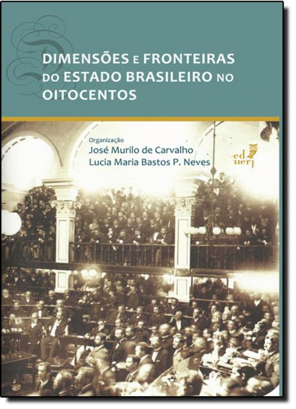 Dimensões e Fronteiras do Estado Brasileiro no Oitocentos - Livros de ...