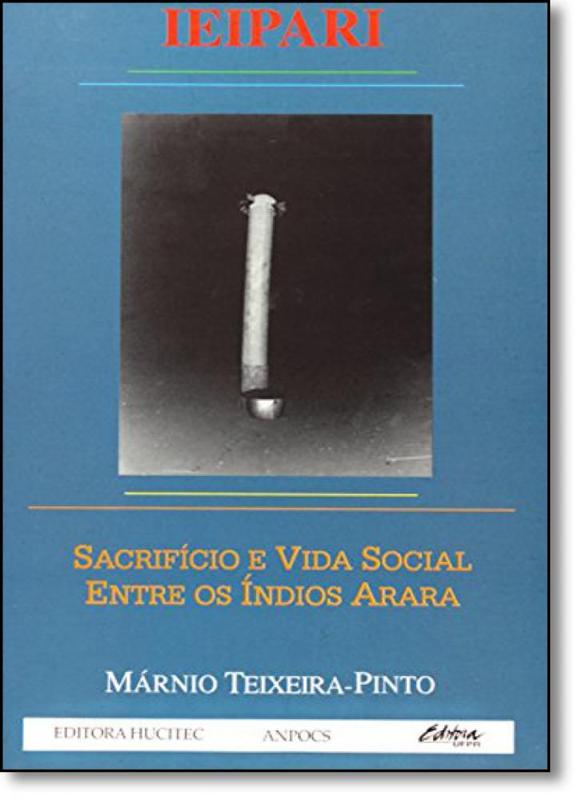 Eipari: Sacrificio e Vida Social Entre os Indios Arara - HUCITEC ...