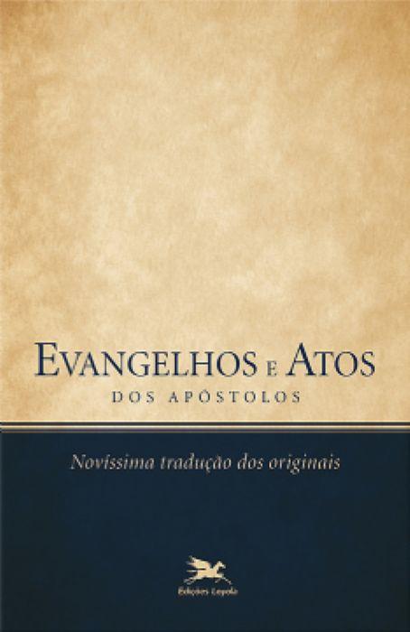 Evangelhos e Atos dos Apóstolos - Novíssima tradução dos originais+ ...