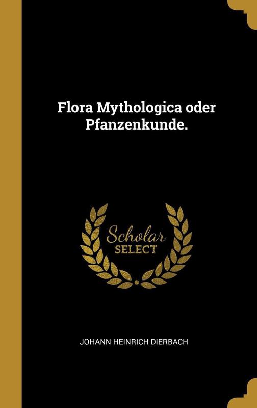 Flora Mythologica oder Pfanzenkunde. - Wentworth Press - Livros de ...