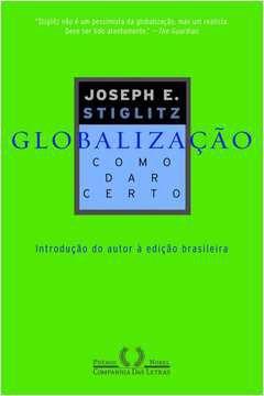 GLOBALIZAÇÃO - COMO DAR CERTO - Joseph E. Stiglitz - Livros de ...