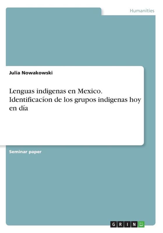 Lenguas indigenas en Mexico. Identificacíon de los grupos indigenas hoy ...