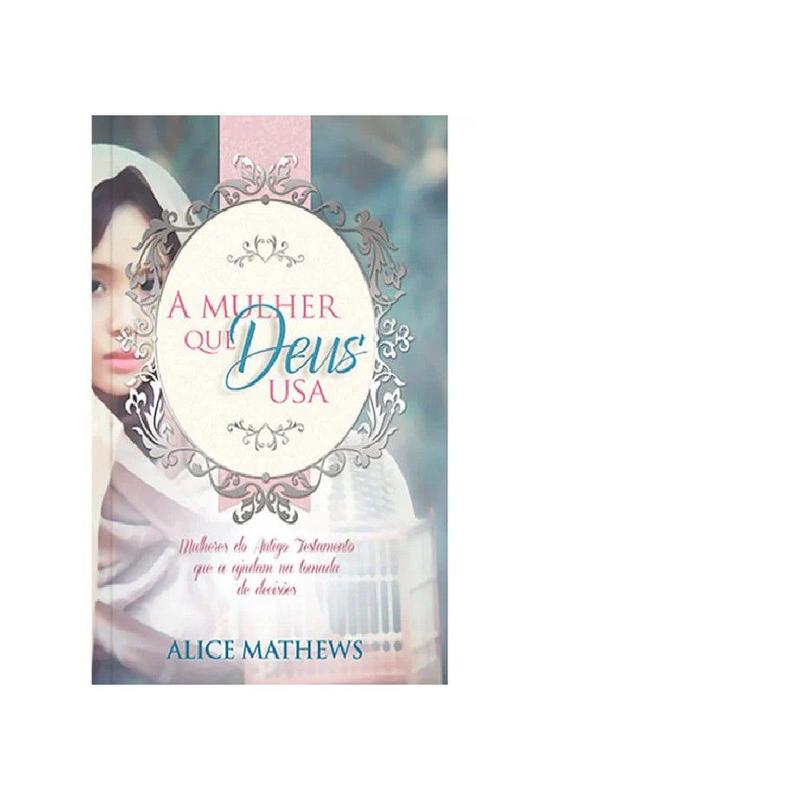 Livro A Mulher a Quem Deus Usa Mulheres do Antigo Testamento que a ...