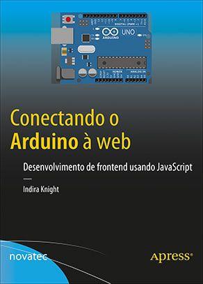 Livro Conectando o Arduino à Web - Desenvolvimento de frontend usando JavaScript - Outros Livros ...