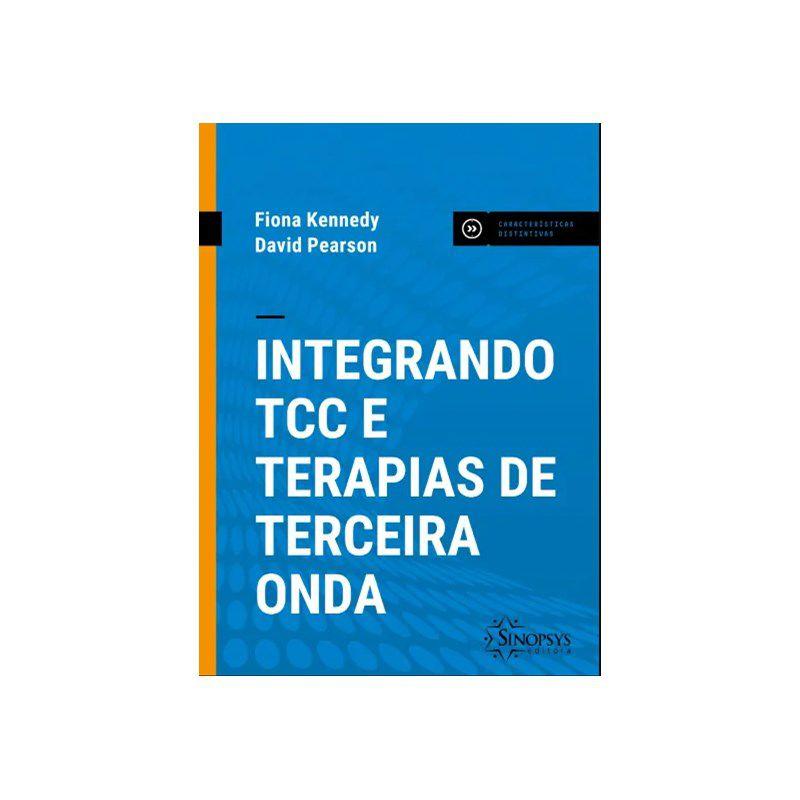 Livro Integrando TCC e Terapia de Terceira Onda - Kennedy - Sinopsys ...