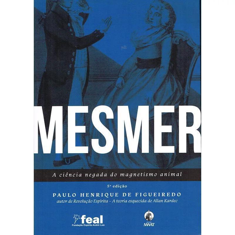 Livro Mesmer A Ciência Negada Do Magnetismo Animal - Feal - Mundo Maior ...