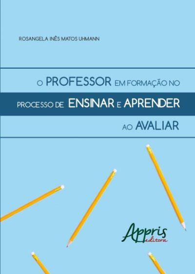 Livro - O professor em formação no processo de ensinar e aprender ao ...