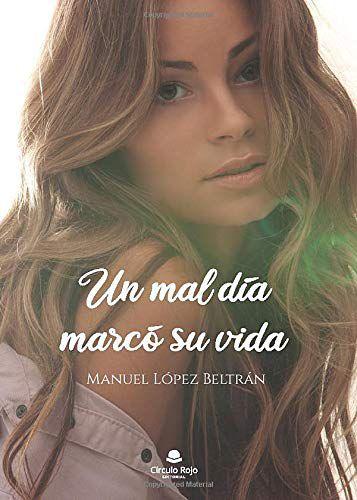 LIvRO UN MAL DÍA MARCÓ SU VIDA DE Manuel López Beltrán - CIRCULO ROJO ...