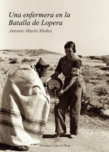LIvRO UNA ENFERMERA EN LA BATALLA DE LOPERA DE Antonio Marín - CIRCULO ...