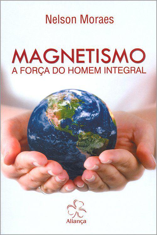 Magnetismo: A Força do Homem Integral - Livros Espíritas - Magazine Luiza