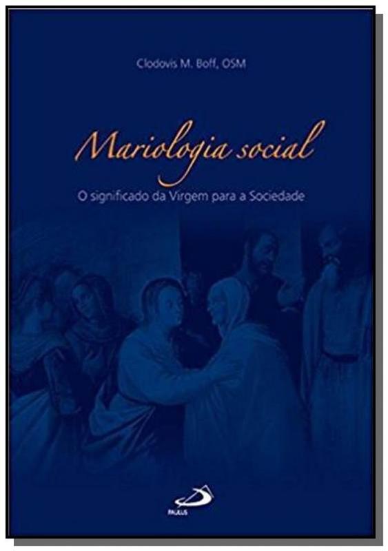 Mariologia social - significado da virgem para a sociedade - Paulus ...
