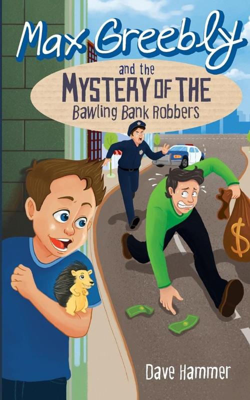 Max Greebly and the Mystery of the Bawling Bank Robbers - Word Alive ...