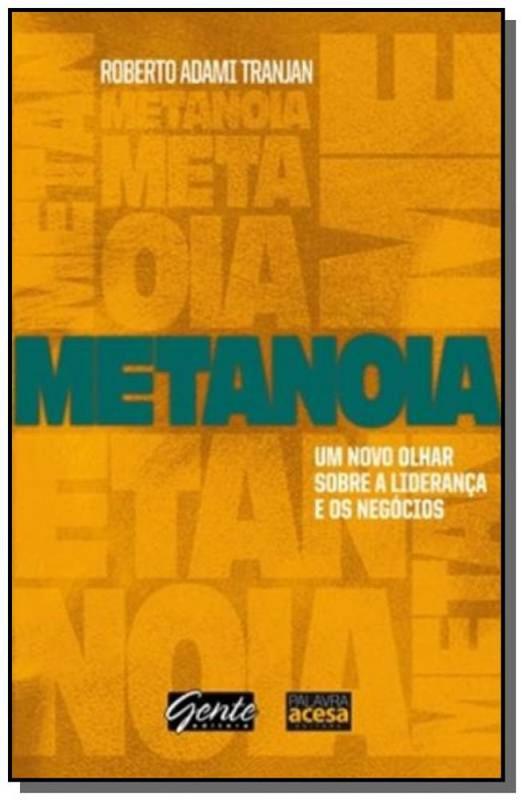 Metanoia: um novo olhar sobre a lideranca e os neg - Gente - Livros de ...