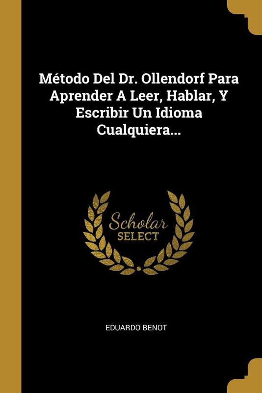 Método Del Dr. Ollendorf Para Aprender A Leer, Hablar, Y Escribir Un ...