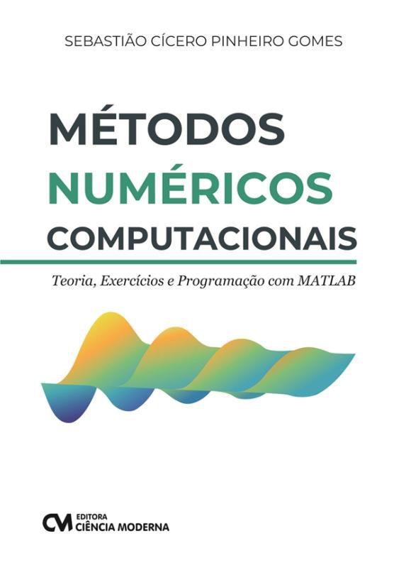 METODOS NUMERICOS COMPUTACIONAIS: TEORIA, EXERCICIOS E PROGRAMACAO COM MATLAB - - Livros de ...