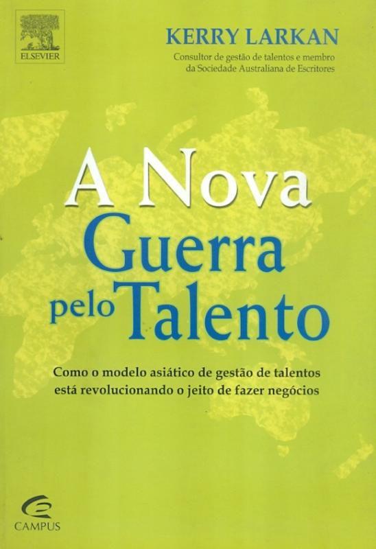 Nova guerra pelo talento, a - como o modelo asiatico de gestao de talentos esta revolucionando o ...
