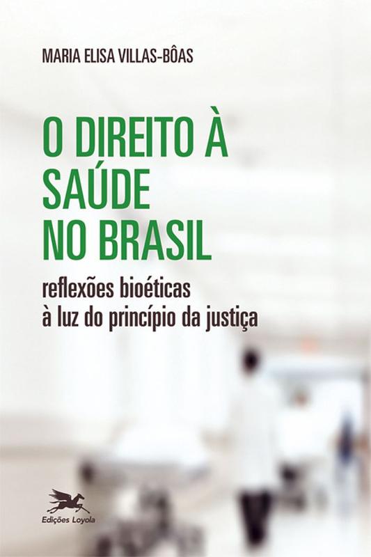 O Direito à saúde no Brasil - Reflexões bioéticas à luz do princípio da ...