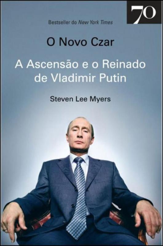 O novo czar: a ascensão e o reinado de Vladimir Putin - - Biografias ...