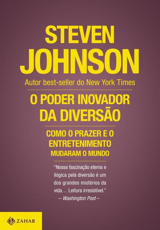 O poder inovador da diversão: Como o prazer e o entretenimento mudaram ...