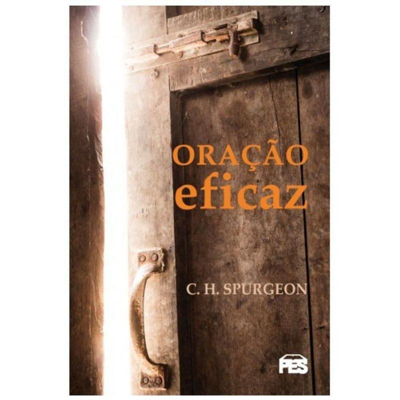 Oração Eficaz - C. H. Spurgeon - PES - Livros Adoração e Devoção ...