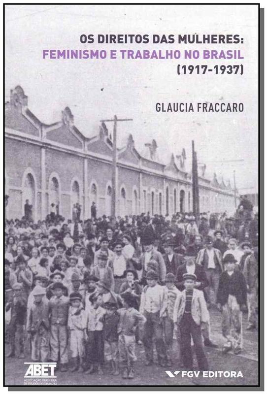 Os direitos das mulheres - Feminismo e trabalho no Brasil (1917-1937 ...