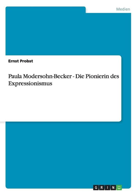 Paula Modersohn-Becker - Die Pionierin des Expressionismus - Grin Publishing - Livros de ...