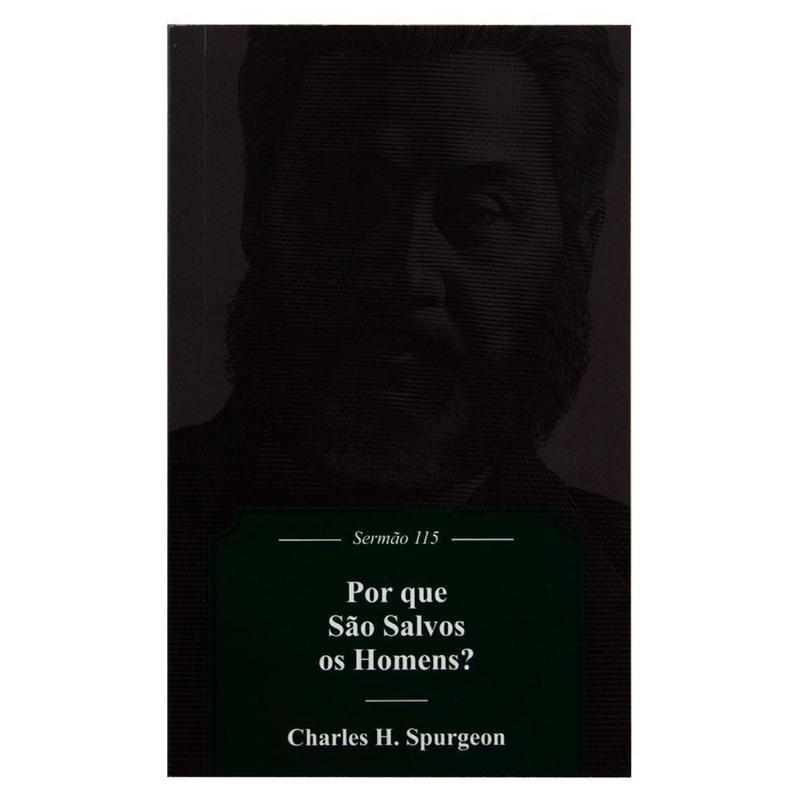 Por Que São Salvos Os Homens? | C. H. Spurgeon - Editora Monergismo ...