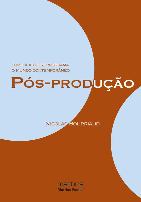 Pós-Produção - Como a arte reprograma o mundo contemporâneo - Martins ...