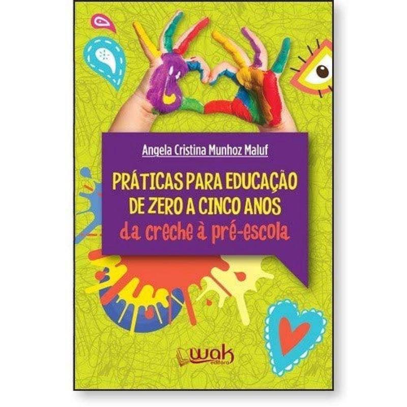 Práticas Para Educação de Zero a Cinco Anos : Da Creche à Pré Escola ...