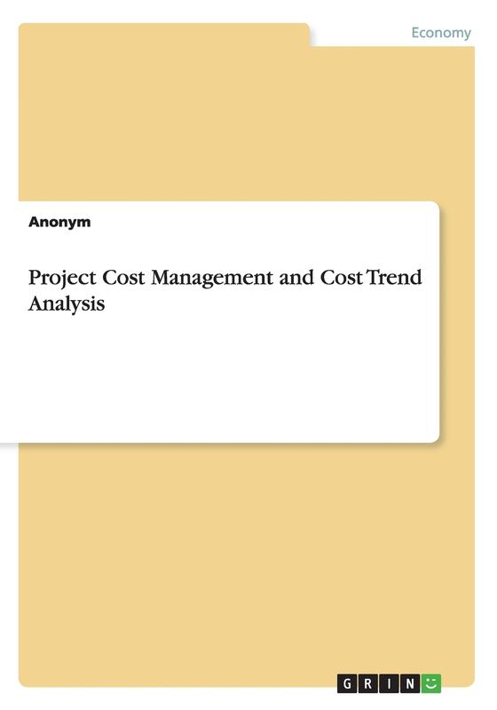 Project Cost Management and Cost Trend Analysis - Grin publishing ...