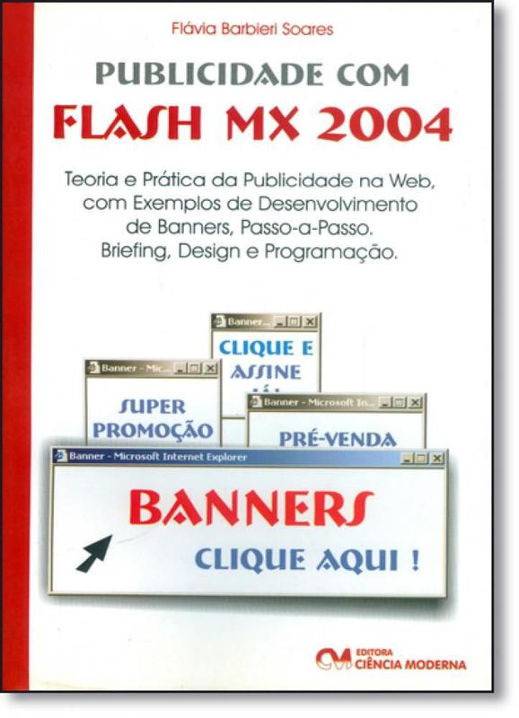 Publicidade Com Flash Mx 2004: Teoria e Prática da Publicidade na Web, com Exemplos de ...