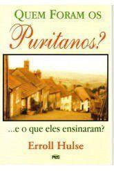 Quem foram os puritanos / Erroll Hulse - Editora PES - Livros de ...