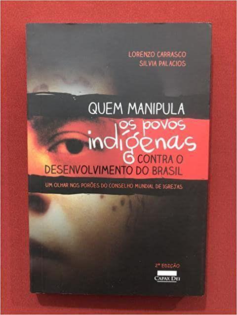 Quem manipula os povos indigenas contra o desenv - CAPAX DEI EDITORA ...