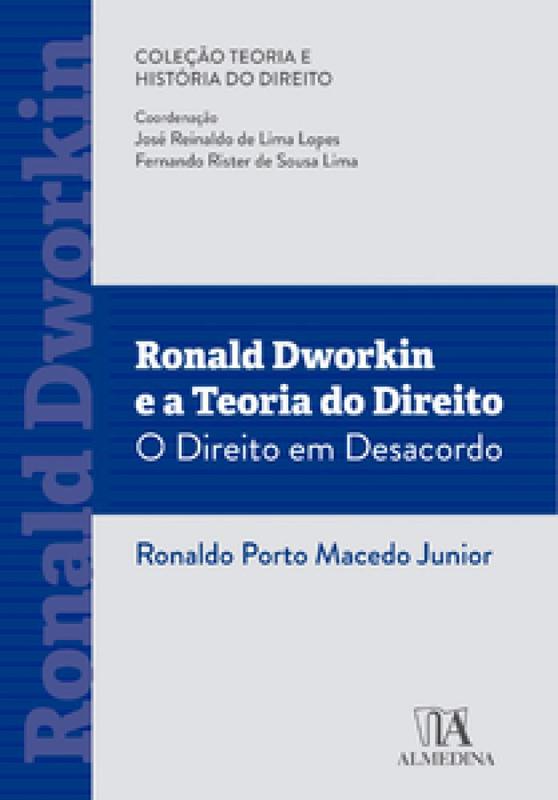 Ronald Dworkin e a teoria do direito: o direito em desacordo - ALMEDINA ...