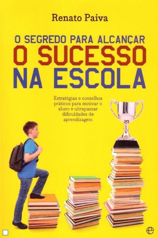 SEGREDO PARA ALCANCAR O SUCESSO NA ESCOLA, O - ESTRATEGIAS E CONSELHOS ... SEGREDO PARA ALCANCAR O SUCESSO NA ESCOLA, O - ESTRATEGIAS E CONSELHOS ...