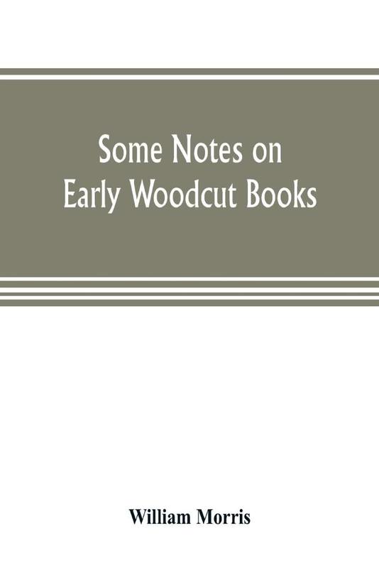 Some notes on early woodcut books, with a chapter on illuminated ...