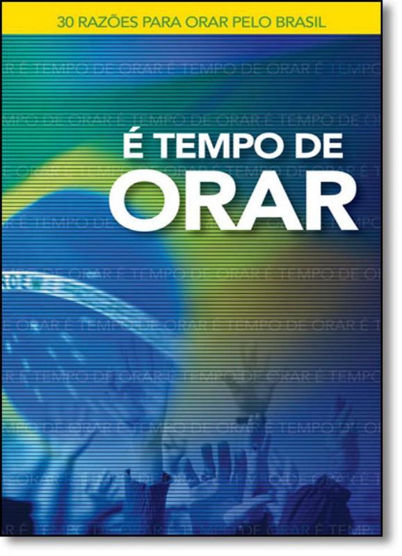 Tempo de Orar, É: 30 Razões Para Orar Pelo Brasil - Mundo Cristao ...