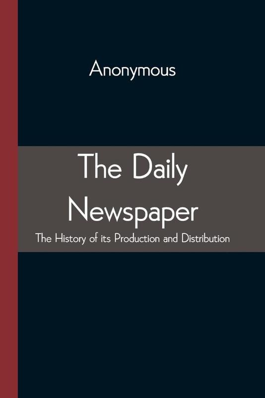 The Daily Newspaper The History of its Production and Disti - Alpha ...