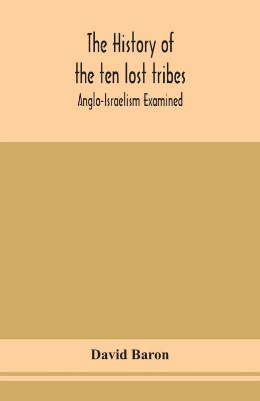 The history of the ten lost tribes; Anglo-Israelism examine - - Livros ...