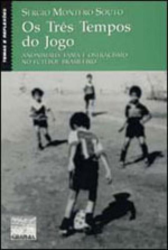 Tres tempos do jogo - anonimato, fama e ostracismo no futebol ...