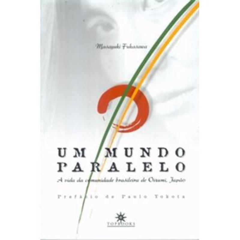 Um Mundo Paralelo - A Vida da Comunidade Brasileira de Oizumi, Japão ...