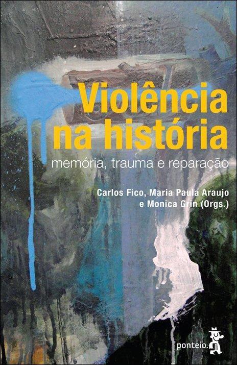 Violência na história: memória, trauma e reparação - Ponteio - Livros ...